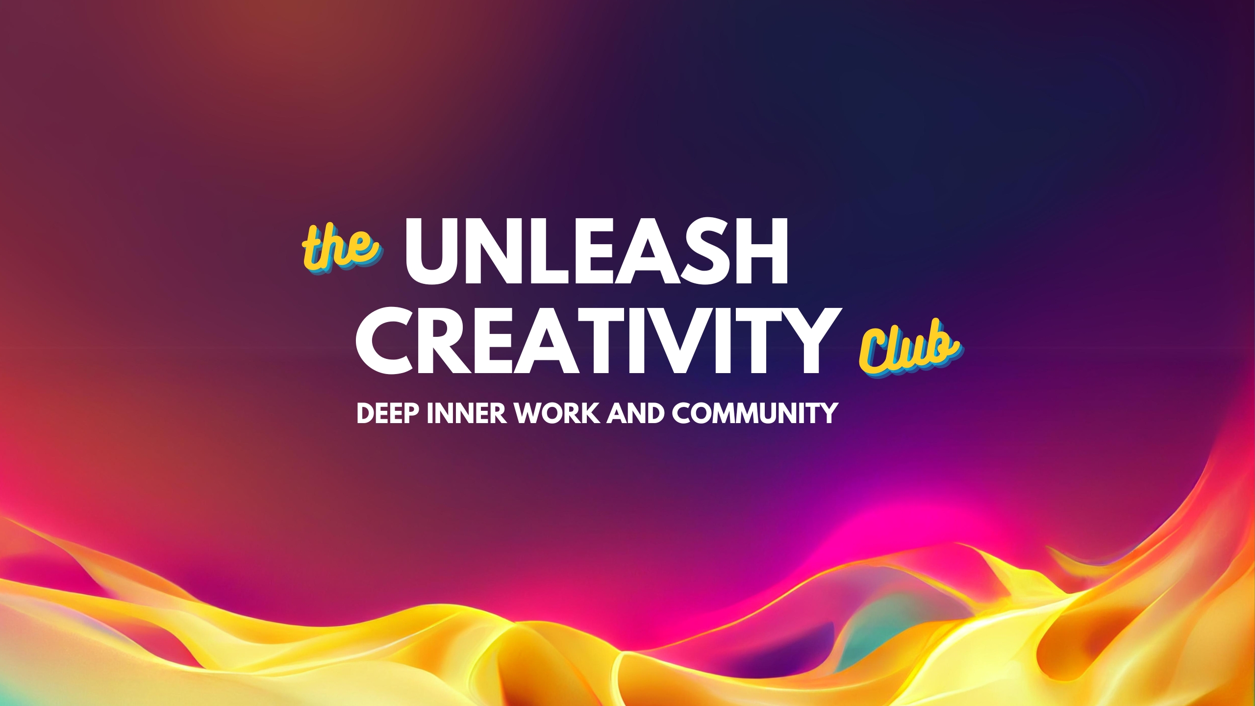Unleash Creativity Club - Deep Inner Work and Community for Creatives
